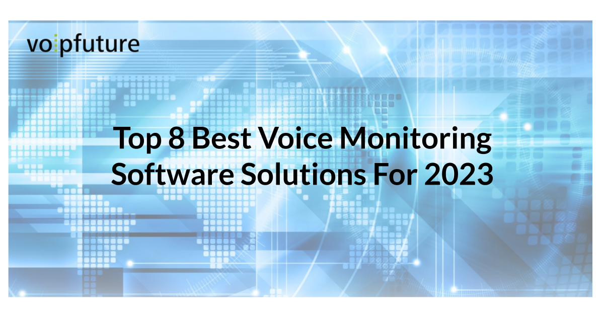 Top 8 Best Voice Monitoring Software Solutions For 2023